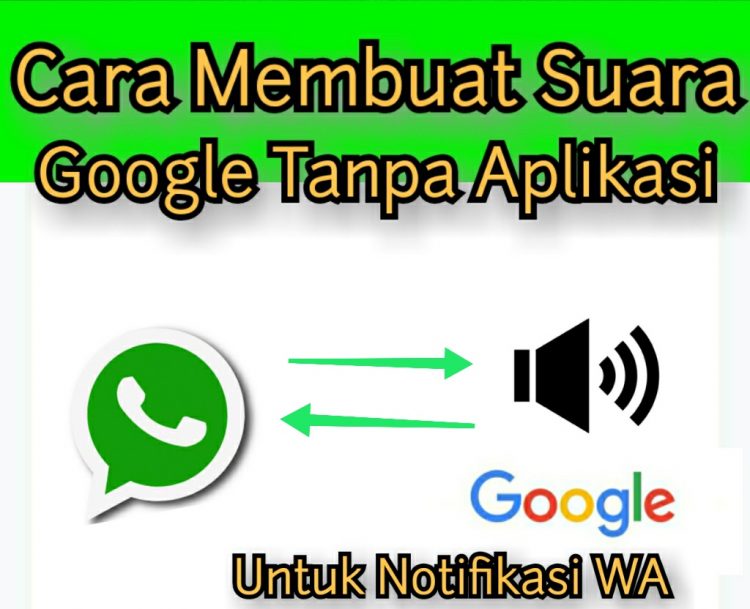 Mau Notifikasi WA Suara Google? Ini Panduan Cara Mudah Membuatnya!