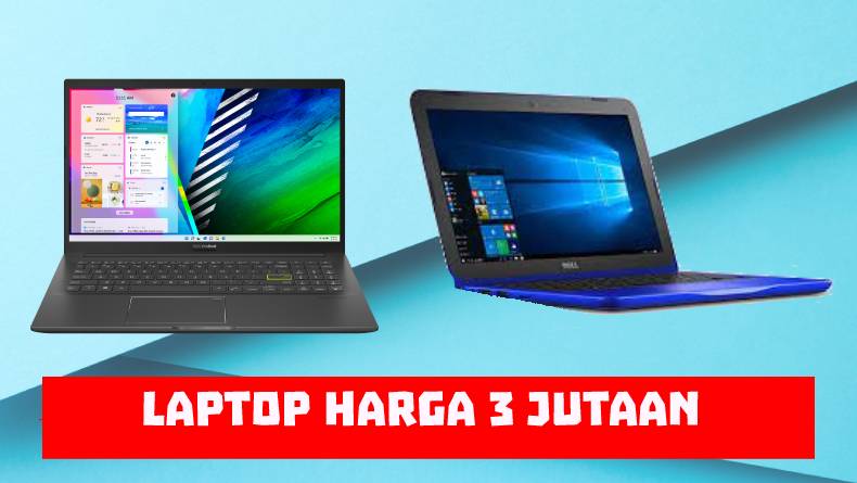 24 Rekomendasi Laptop Harga 3 Jutaan Terbaik, Asus, HP, Lenovo